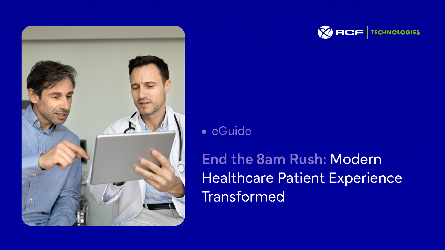 ACF Technologies | End the 8am Rush: Modern Healthcare Patient Experience Transformed